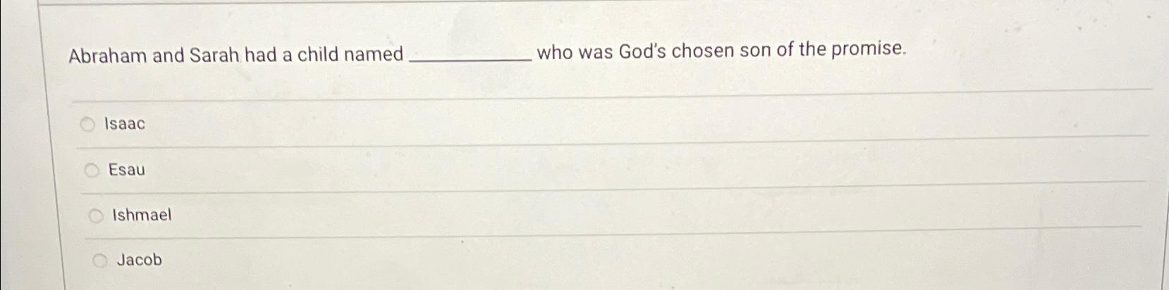 Solved Abraham and Sarah had a child named. who was God's | Chegg.com
