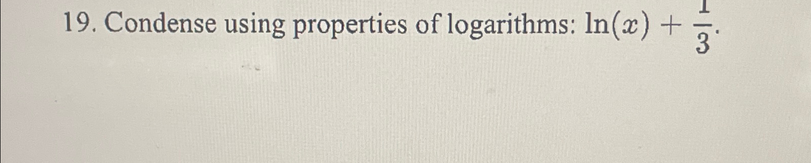 Solved Condense using properties of logarithms: ln(x)+13. | Chegg.com