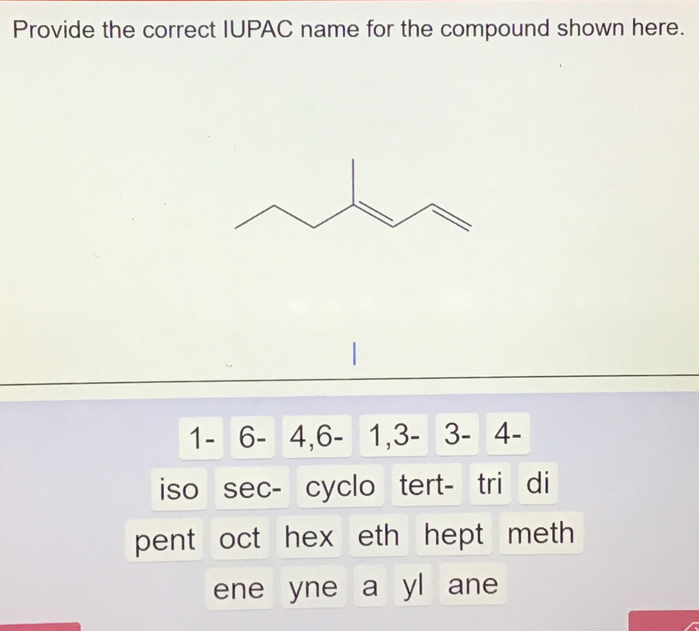 Solved Provide the correct IUPAC name for the compound shown | Chegg.com