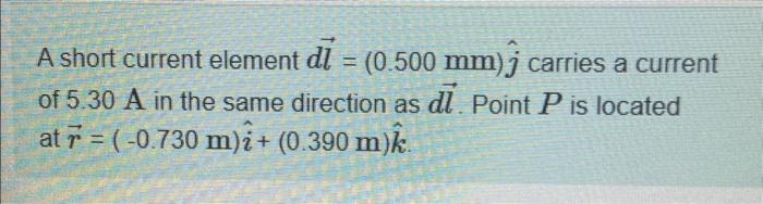 Solved A short current element dl=(0.500 mm)j^ carries a | Chegg.com