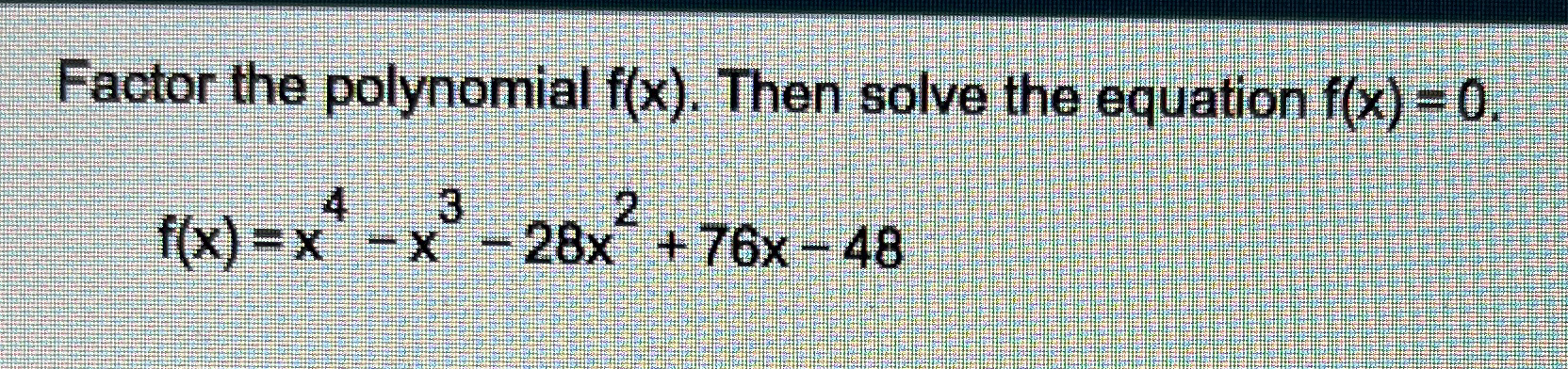 Solved Factor the polynomial f(x). ﻿Then solve the equation | Chegg.com