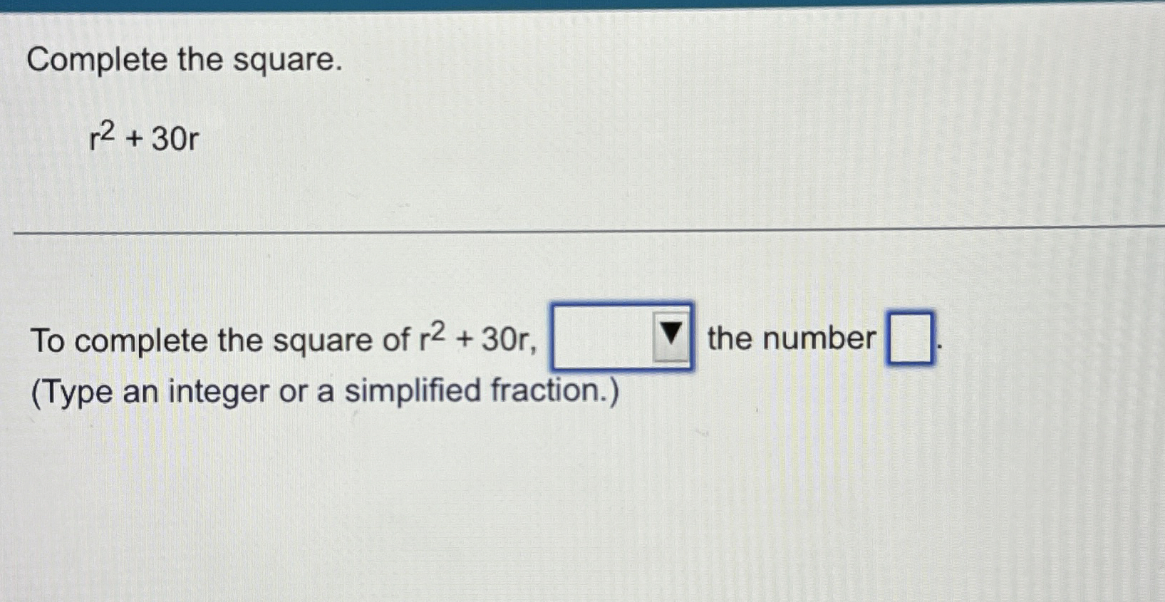 Solved Complete the square.r2+30rTo complete the square of | Chegg.com