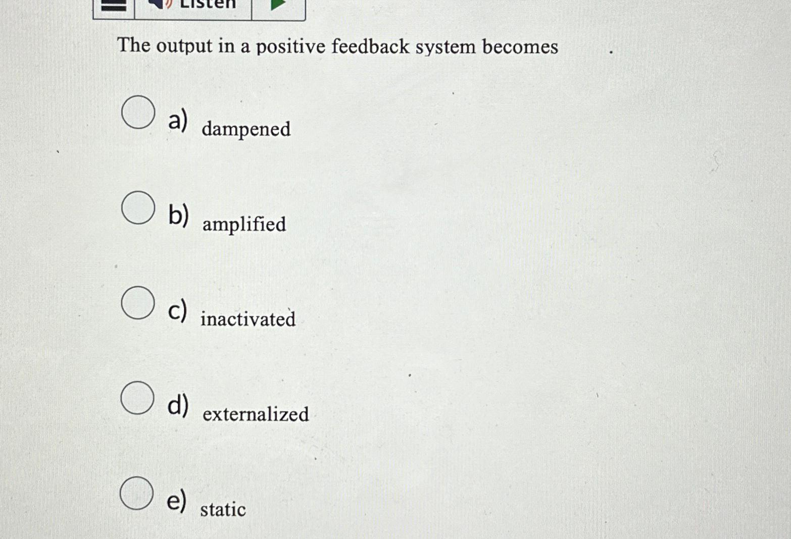 Solved The output in a positive feedback system becomesa) | Chegg.com