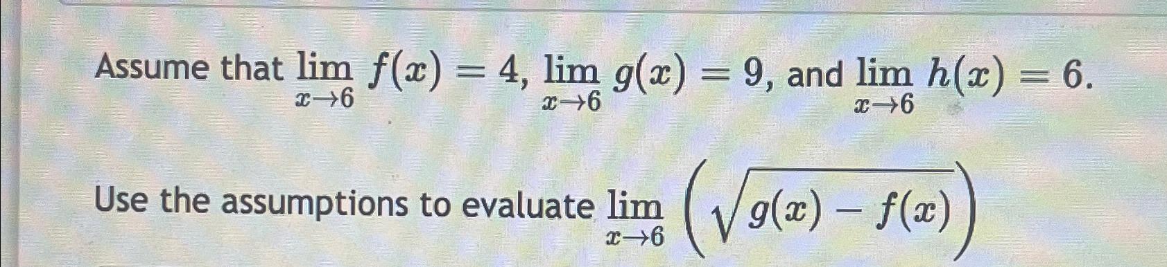 Solved Assume that limx→6f(x)=4,limx→6g(x)=9, ﻿and | Chegg.com