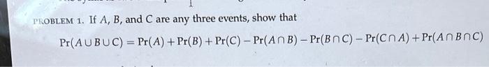 Solved PROBLEM 1 . If A,B, and C are any three events, show | Chegg.com