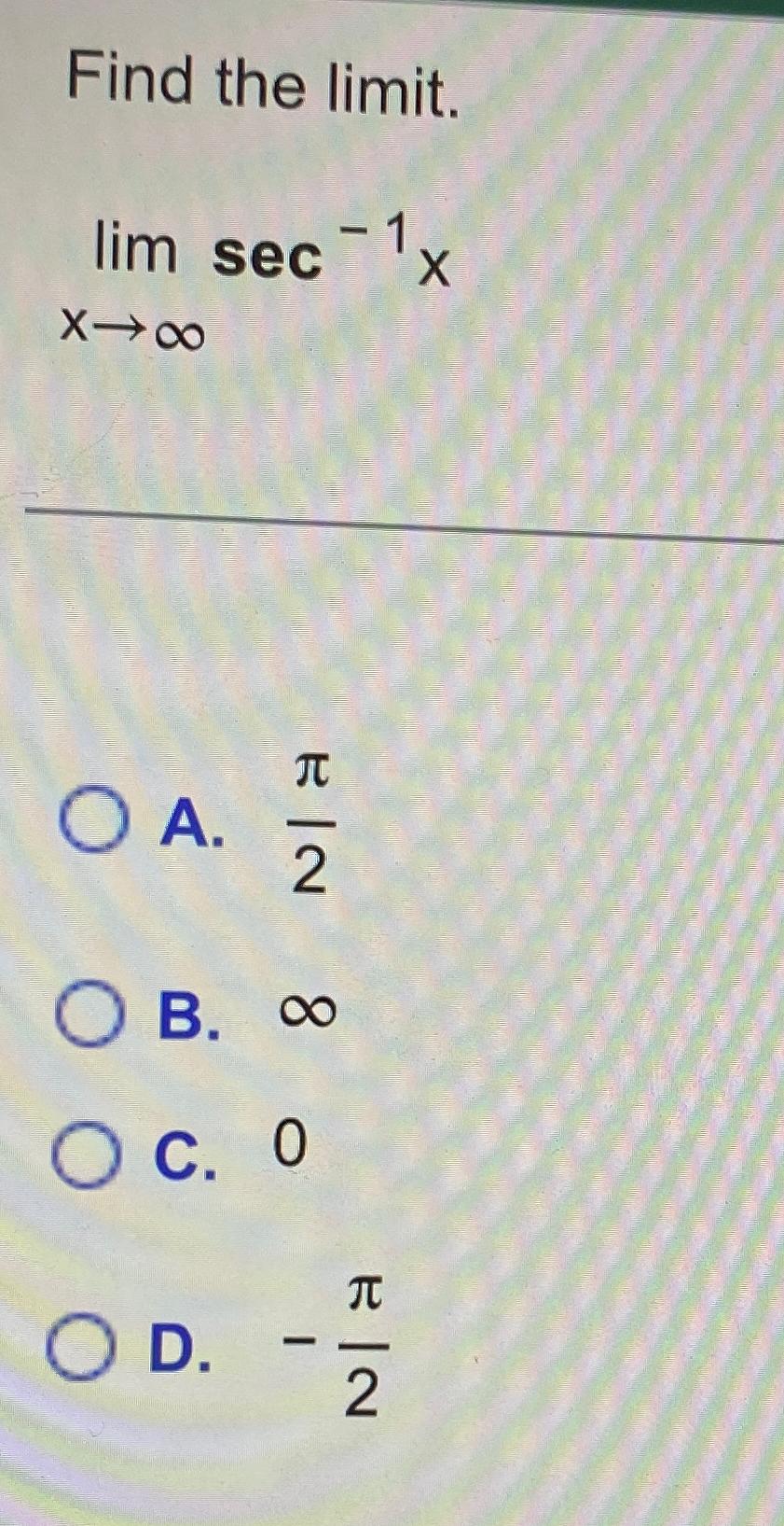 Solved Find the limit.limx→∞sec-1xA. π2B. ∞C. 0D. -π2 | Chegg.com
