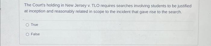 The Court's holding in New Jersey v. TLO requires | Chegg.com
