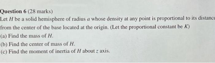 Solved Question 6 ( 28 marks) Let H be a solid hemisphere of | Chegg.com Solved Question 6 ( 28 marks) Let H be a solid hemisphere of | Chegg.com