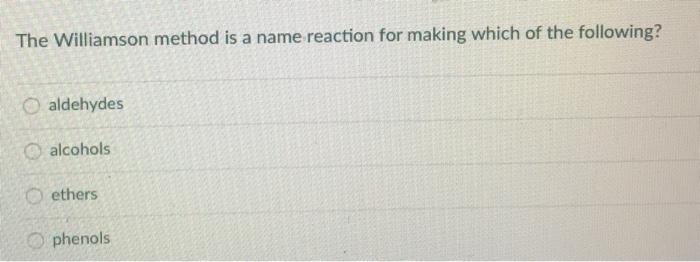 Solved The Williamson method is a name reaction for making | Chegg.com
