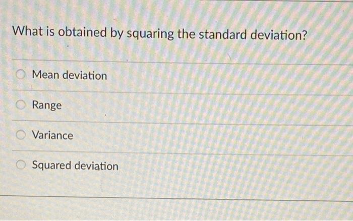 Solved What is obtained by squaring the standard deviation? | Chegg.com