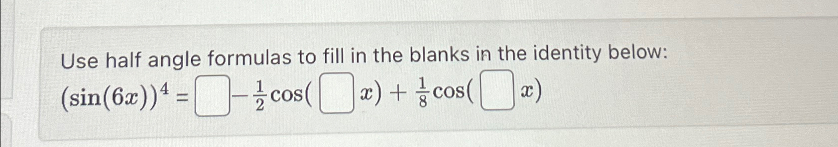 Solved Use half angle formulas to fill in the blanks in the | Chegg.com