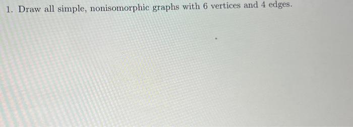 Solved 1. Draw all simple, nonisomorphic graphs with 6 | Chegg.com