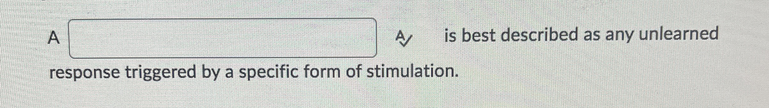 Solved A A is best described as any unlearned response | Chegg.com