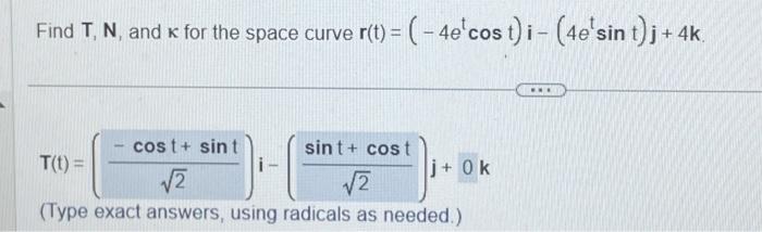 Solved Find T N And K For The Space Curve R T 4e Tcos