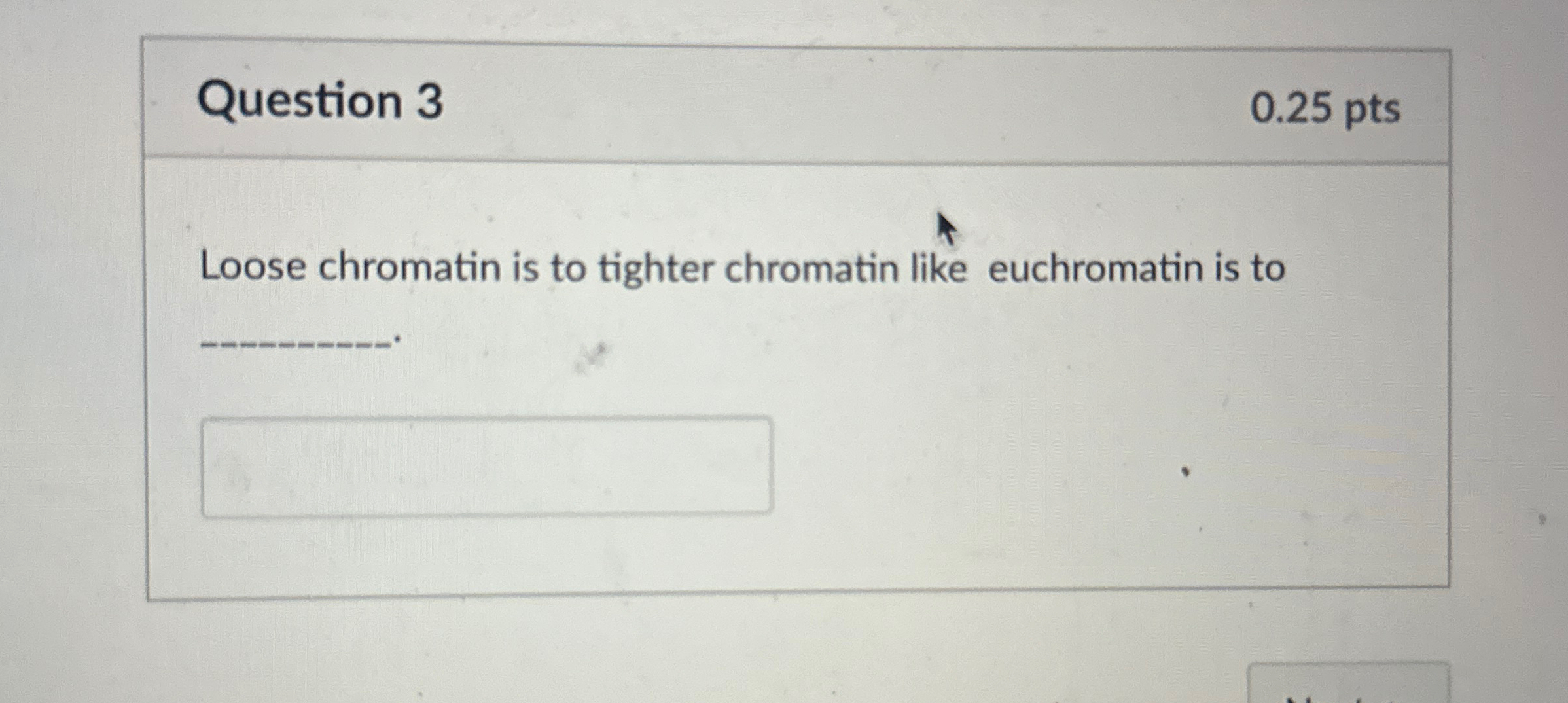 Solved Question 3Loose chromatin is to tighter chromatin | Chegg.com