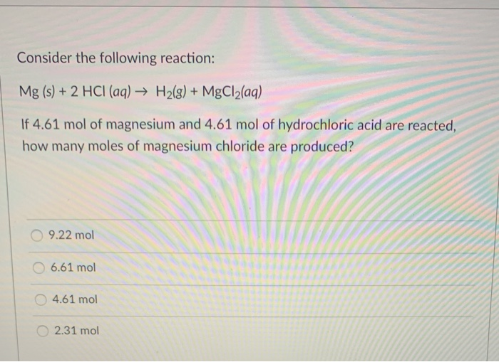 Solved Consider the following reaction: Mg (s) + 2 HCl (aq) | Chegg.com