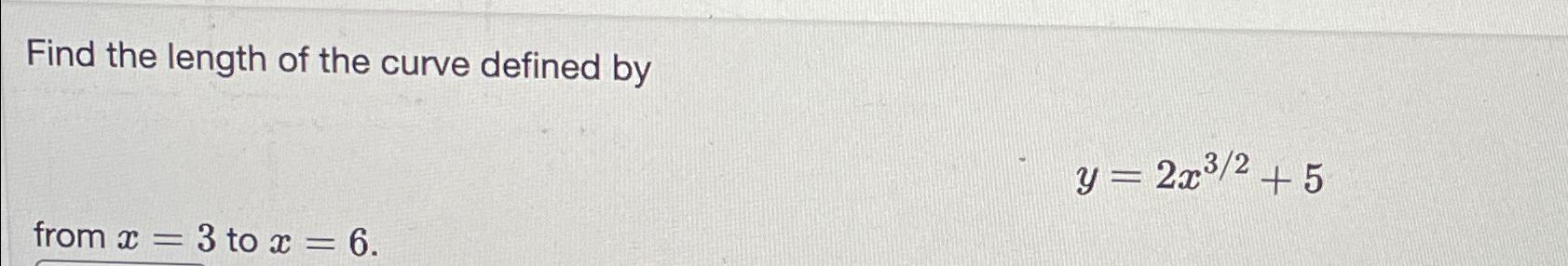 Solved Find the length of the curve defined byy=2x32+5from | Chegg.com