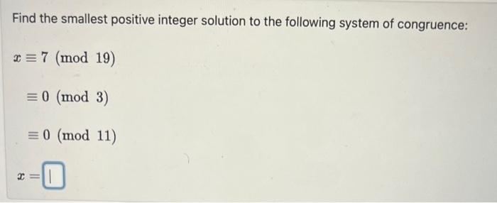Solved Find the smallest positive integer solution to the | Chegg.com