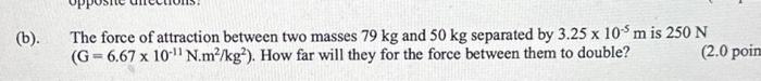 Solved (b). The force of attraction between two masses 79 kg | Chegg.com