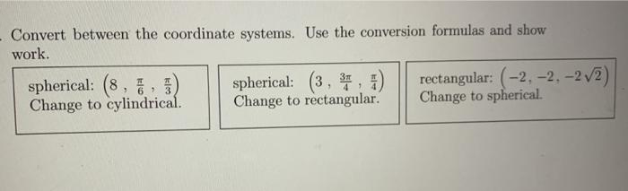 Solved Convert between the coordinate systems. Use the | Chegg.com