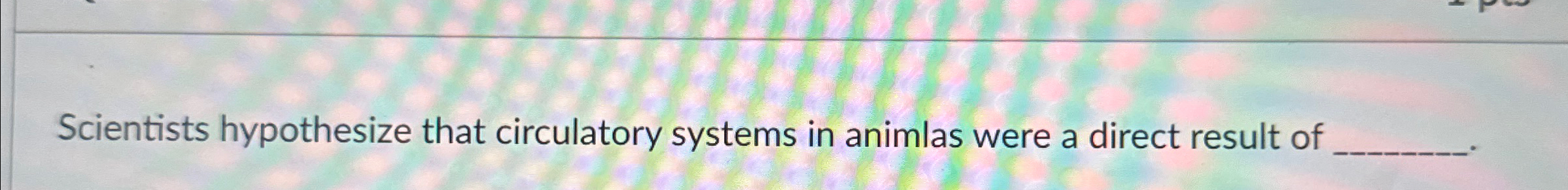 Solved Scientists hypothesize that circulatory systems in | Chegg.com
