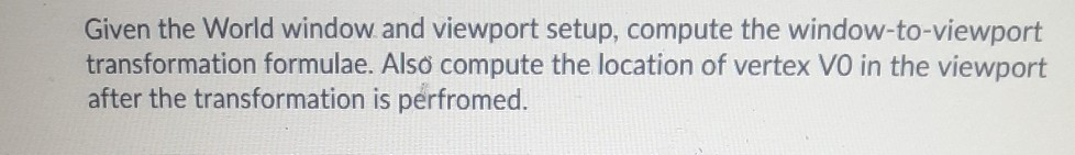 Solved Given the World window and viewport setup, compute | Chegg.com