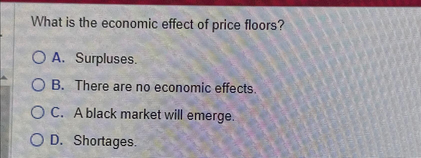 Solved What is the economic effect of price floors?A. | Chegg.com