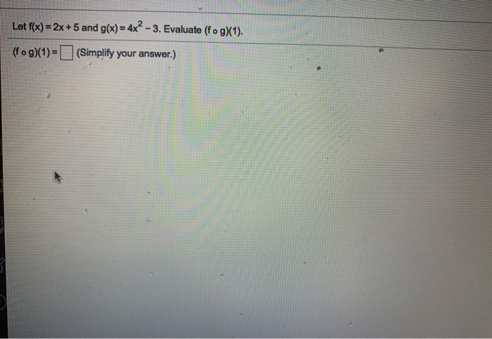 Solved Let f(x) = 2x + 5 and g(x) = 4x2 - 3. Evaluate | Chegg.com