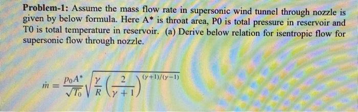 Solved Problem-1: Assume the mass flow rate in supersonic | Chegg.com