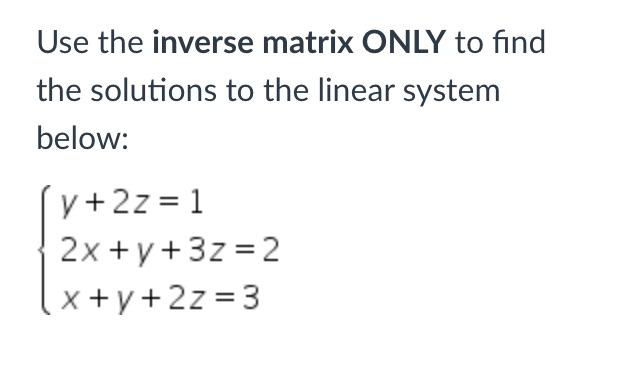 Solved Use the inverse matrix ONLY to find the solutions to | Chegg.com