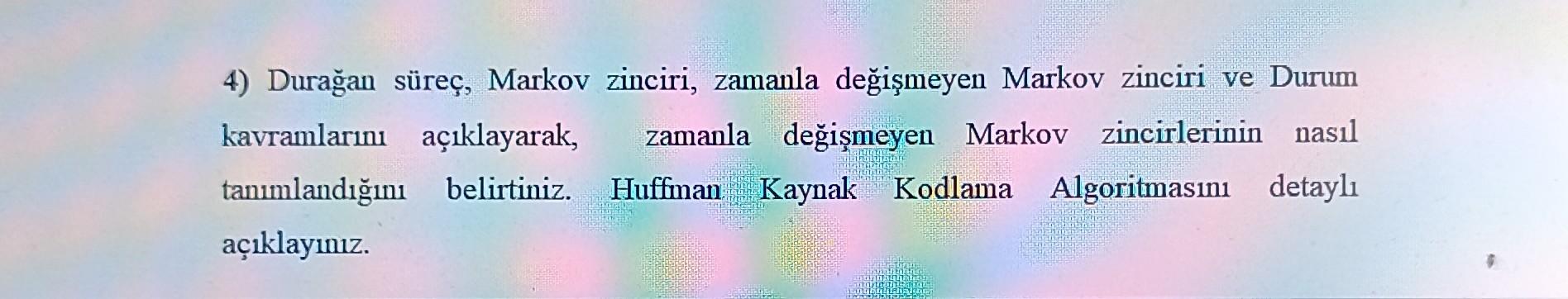 Solved 4) Durağan süreç, Markov zinciri, zamanla değişmeyen | Chegg.com
