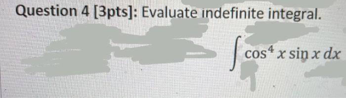 Solved Question 4 [3pts]: Evaluate indefinite integral. | Chegg.com