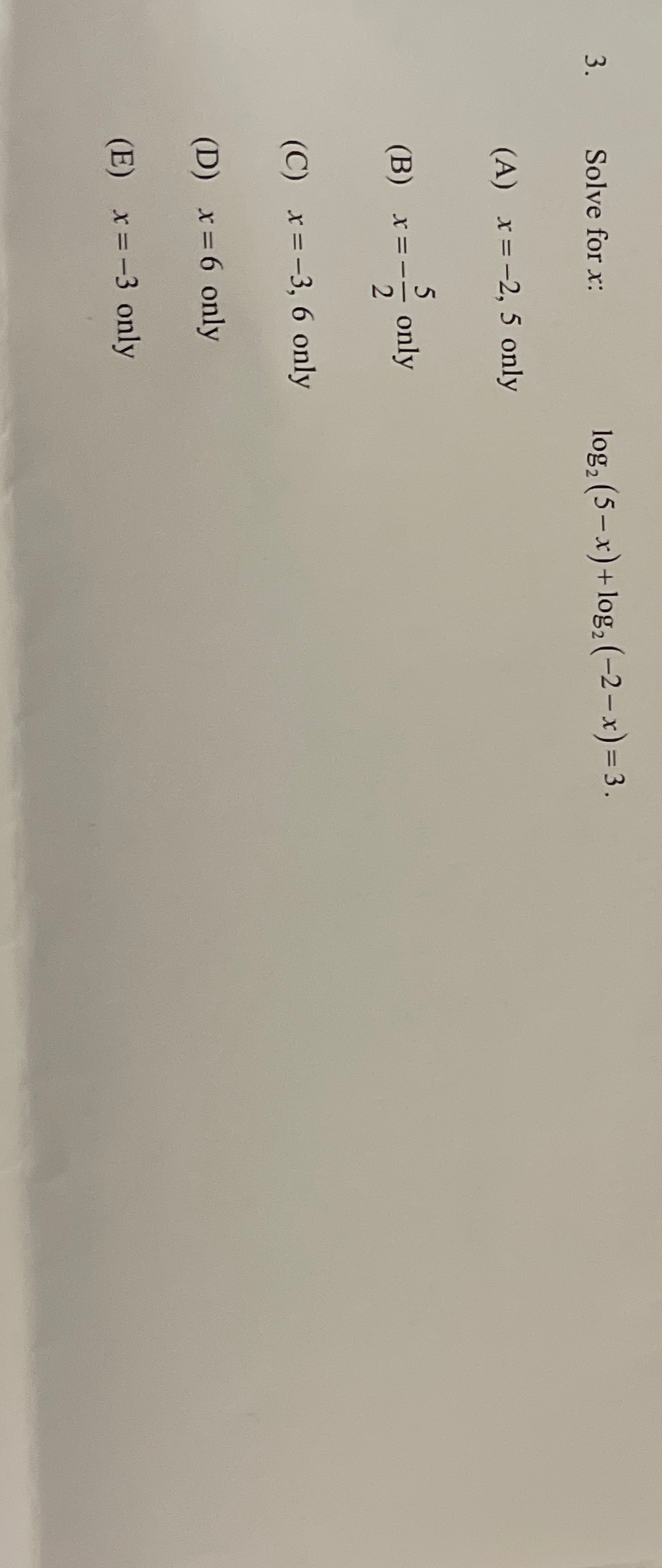 Solved , ﻿Solve for x ﻿: ,log2(5-x)+log2(-2-x)=3.(A) x=-2,5 | Chegg.com