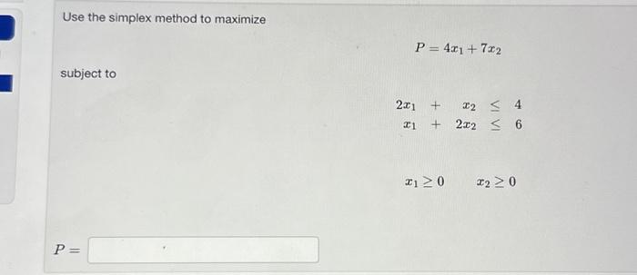 Solved Use the simplex method to maximize subject to P = P= | Chegg.com