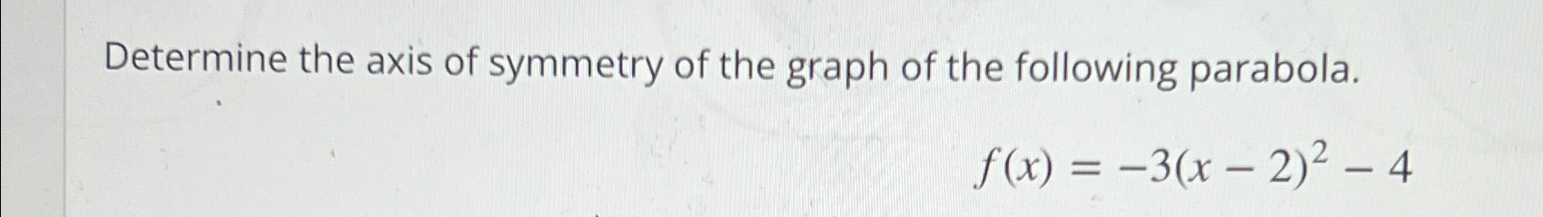 Solved Determine the axis of symmetry of the graph of the | Chegg.com