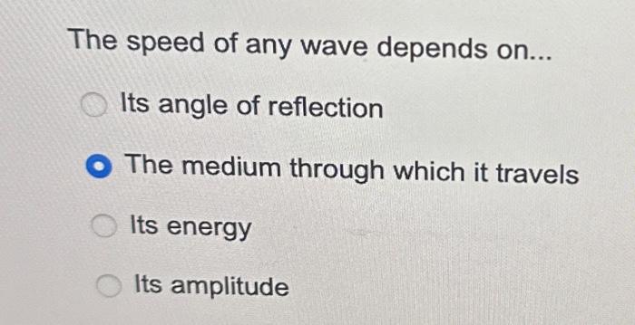 Solved The speed of any wave depends on... Its angle of | Chegg.com