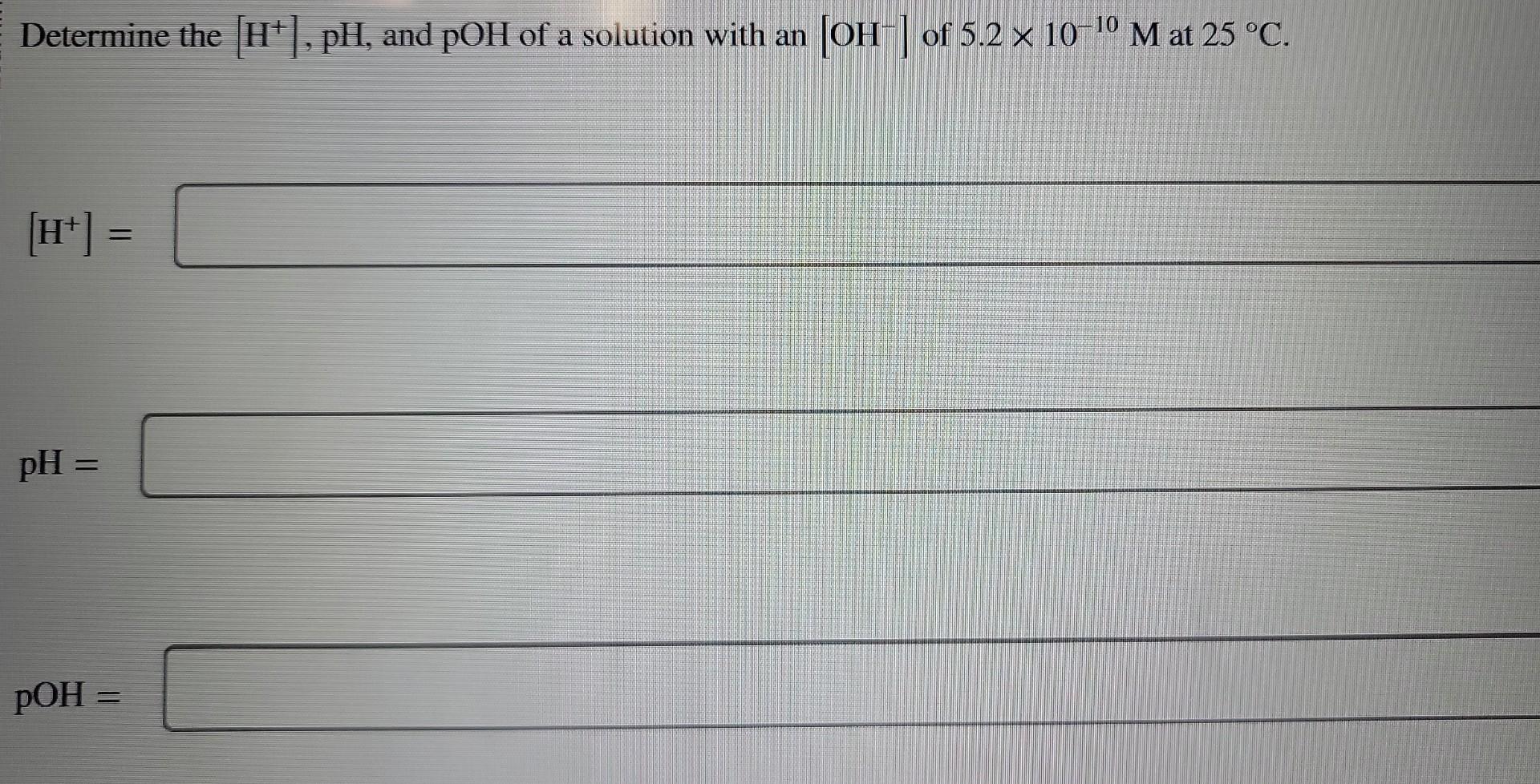 Solved Determine the [H+],pH, and pOH of a solution with an | Chegg.com
