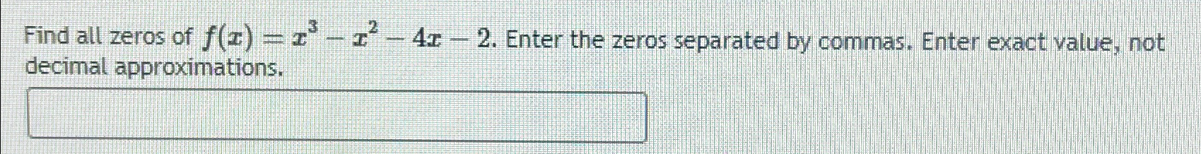 Solved Find all zeros of f(x)=x3-x2-4x-2. ﻿Enter the zeros | Chegg.com