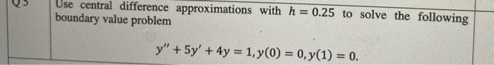 Solved Use central difference approximations with h=0.25 to | Chegg.com