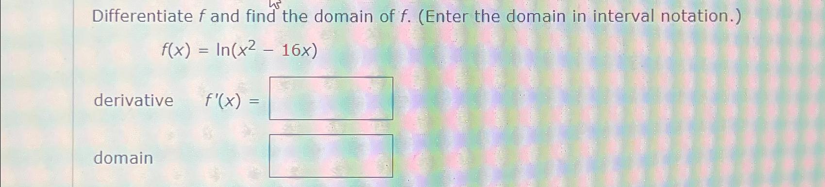 Solved Differentiate f ﻿and find the domain of f. (Enter the | Chegg.com