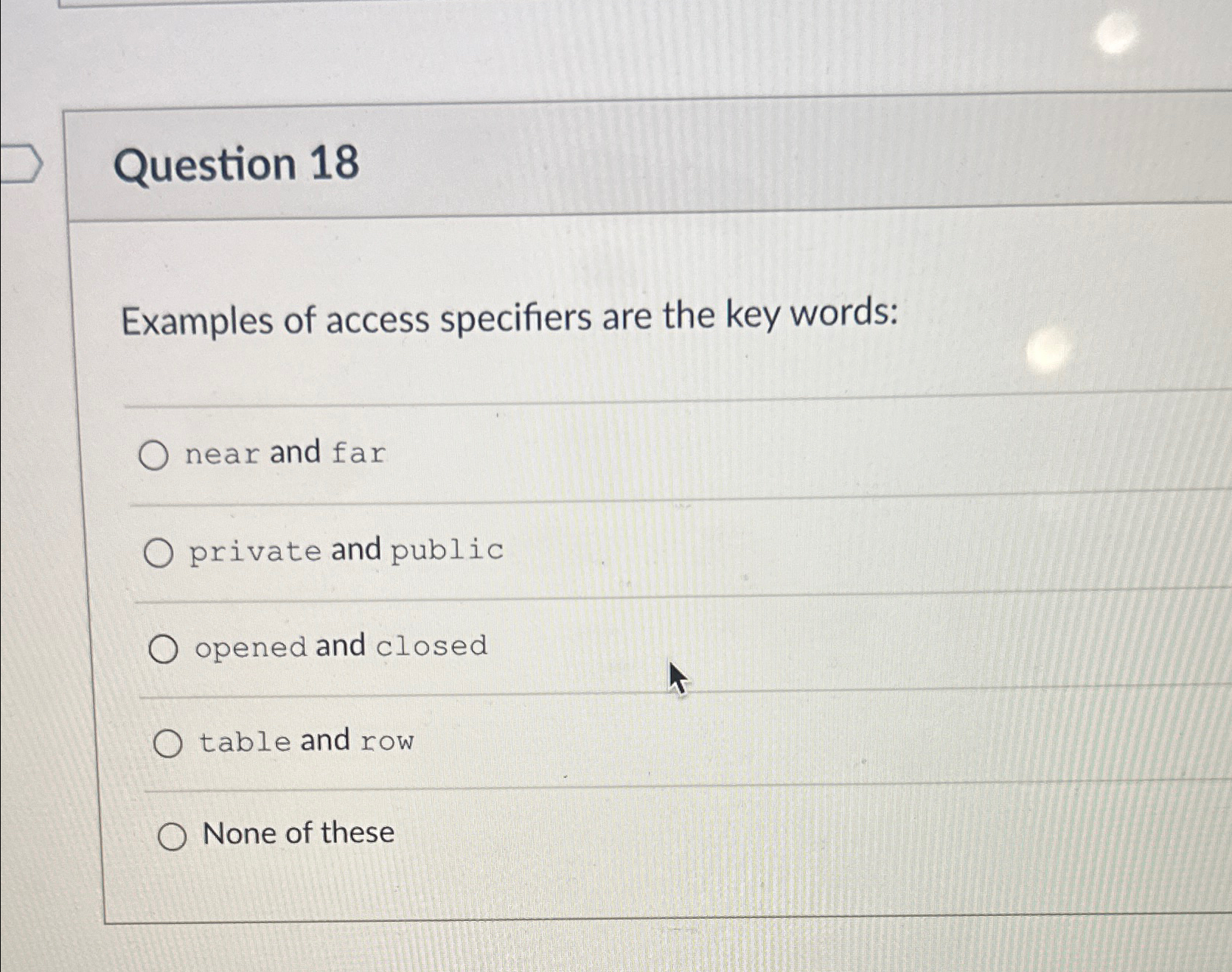 Solved Question 18Examples of access specifiers are the key | Chegg.com