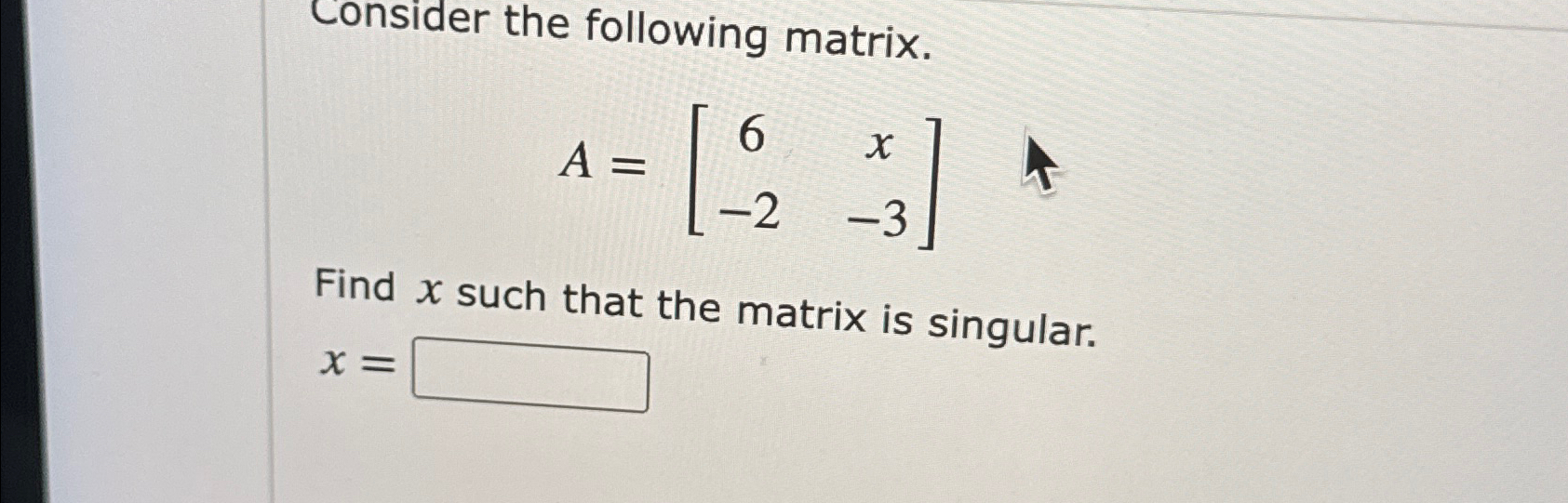Solved Consider the following matrix.A=[6x-2-3]Find x ﻿such | Chegg.com