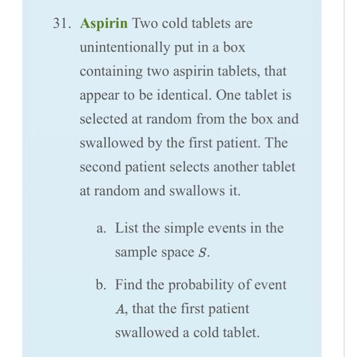 Solved 31. Aspirin Two cold tablets are unintentionally put | Chegg.com