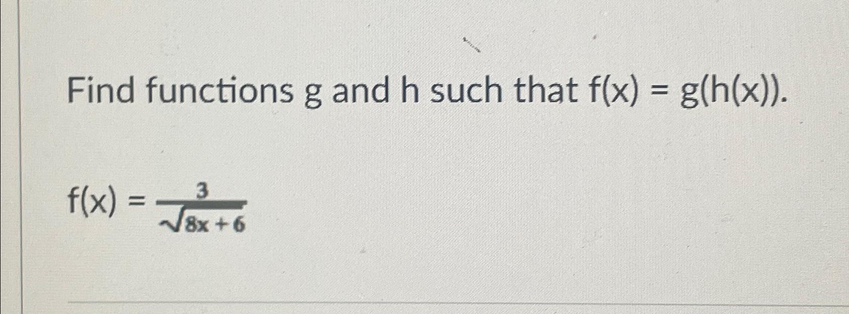 Solved Find functions g ﻿and h ﻿such that | Chegg.com
