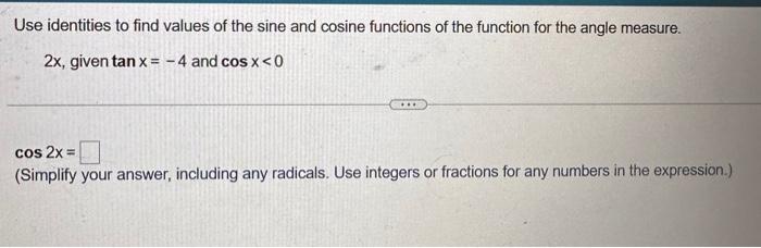 Solved Use identities to find values of the sine and cosine | Chegg.com
