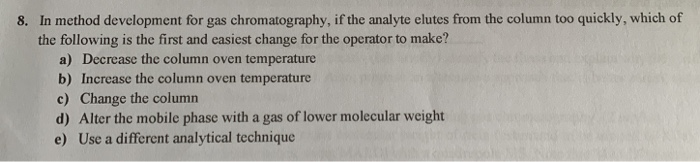 Solved 8. In method development for gas chromatography, if | Chegg.com