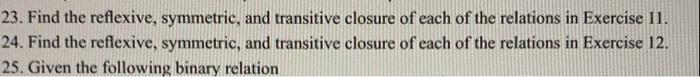 Solved 23. Find the reflexive, symmetric, and transitive | Chegg.com