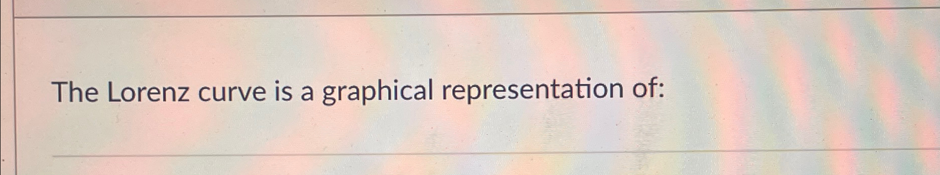Solved The Lorenz curve is a graphical representation of: | Chegg.com