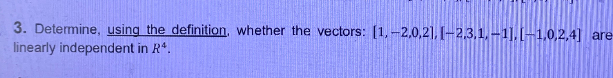 Solved Determine, using the definition, whether the vectors: | Chegg.com