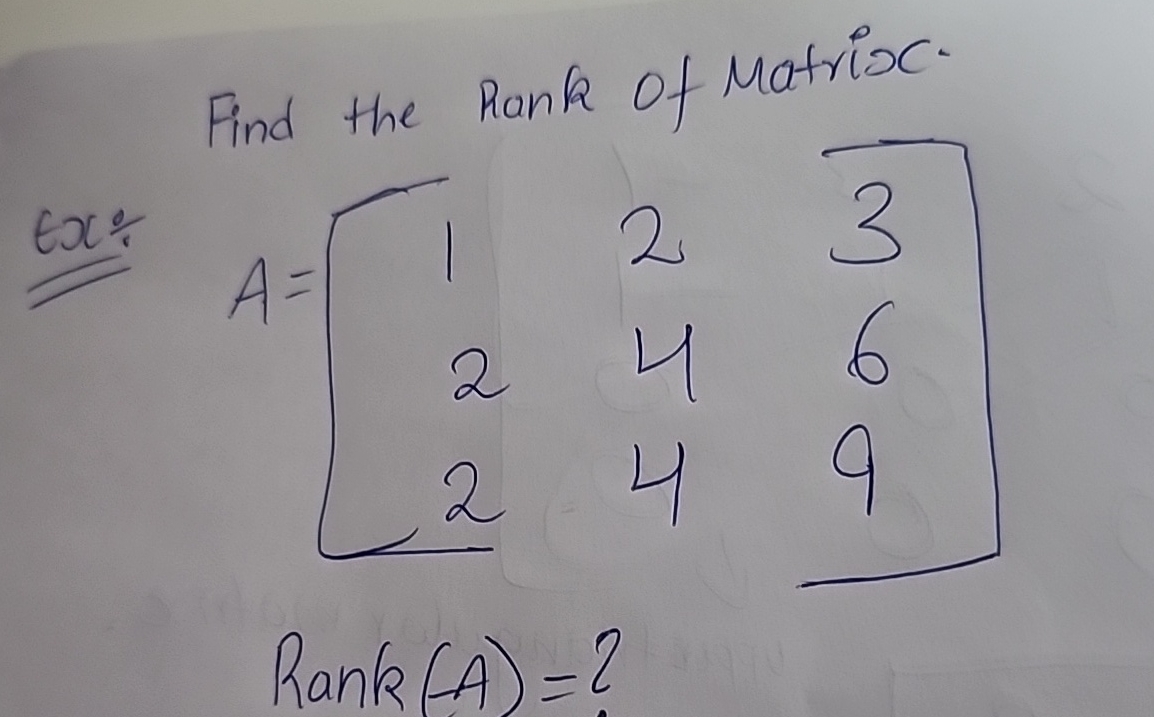 Solved Find the Rank of Matrix.Ex:-A=[123246249]Rank(A)= | Chegg.com